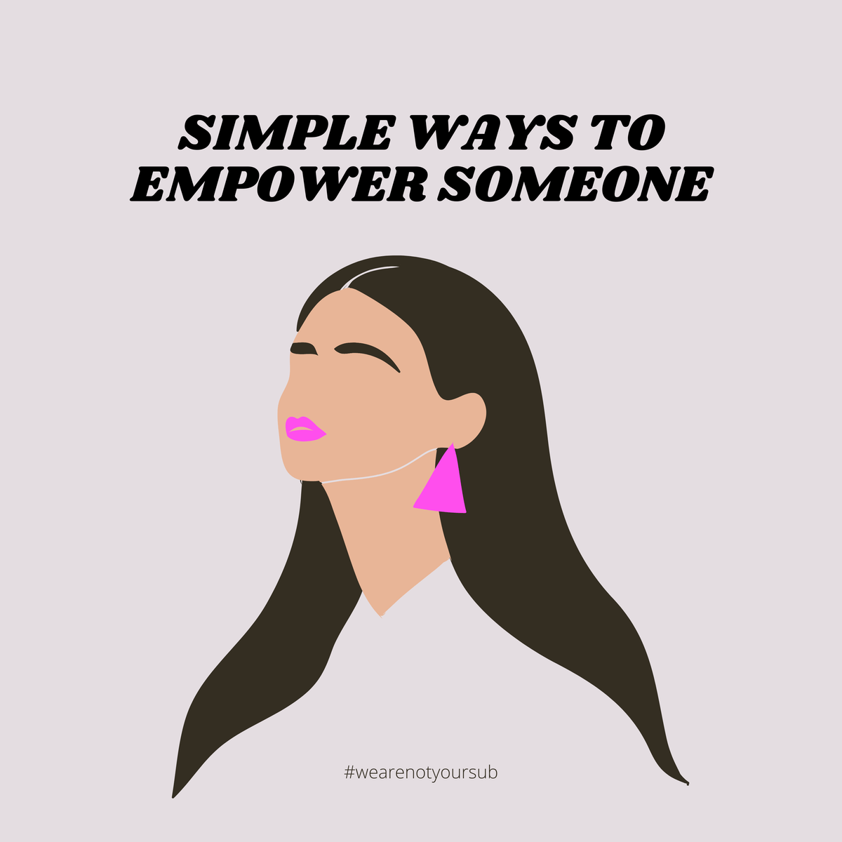 Simple Ways To Empower Someone | NOT YOUR SUB®